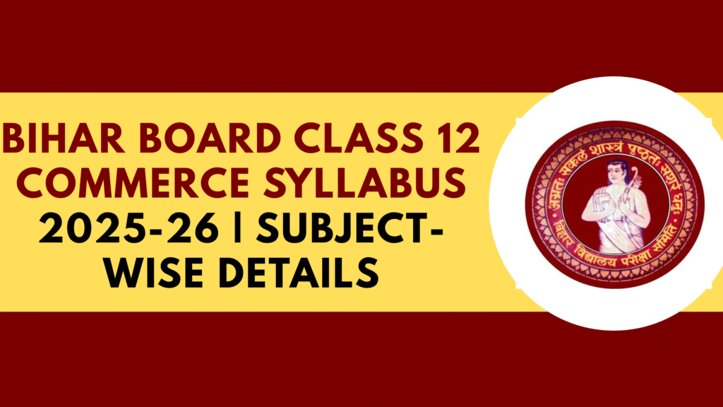 Bihar Board Class 12 Commerce Syllabus 2025-26 | Subject-Wise Details ...