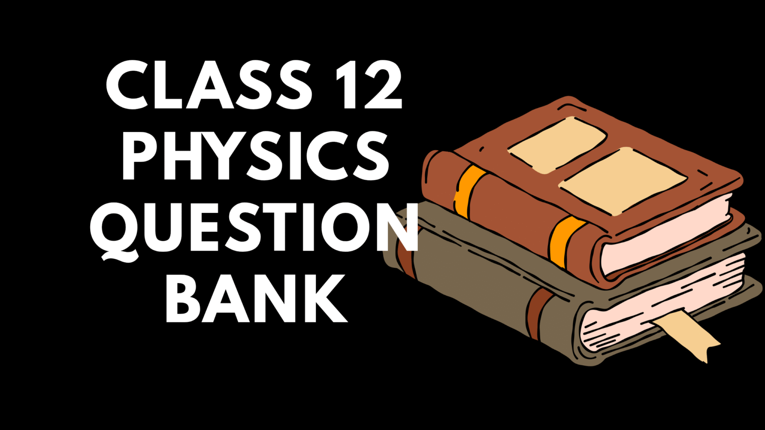 Class 12 Physics Question Bank – Chapter-wise Important Questions ...