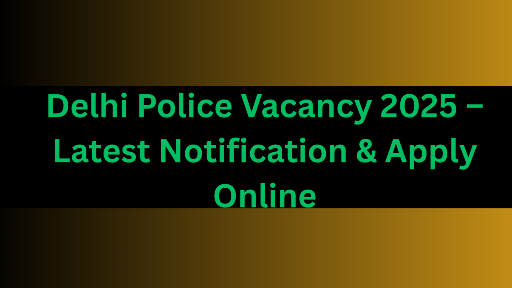 Delhi Police Vacancy 2025 – Latest Notification & Apply Online - Target ssc