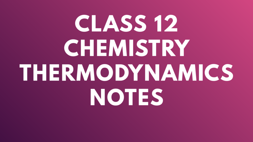 Class 12 Chemistry Thermodynamics Notes | Important Questions, Formulas ...