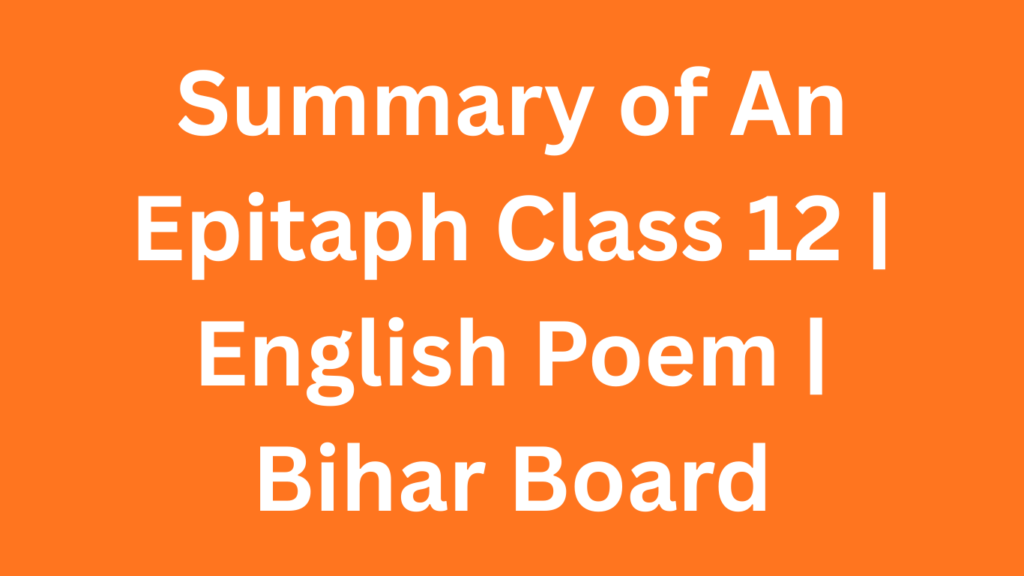 Summary of An Epitaph Class 12 | English Poem | Bihar Board - Target ssc
